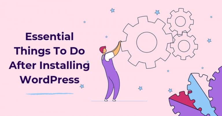 19 Essential Things to Do After Installing WordPress in 2023